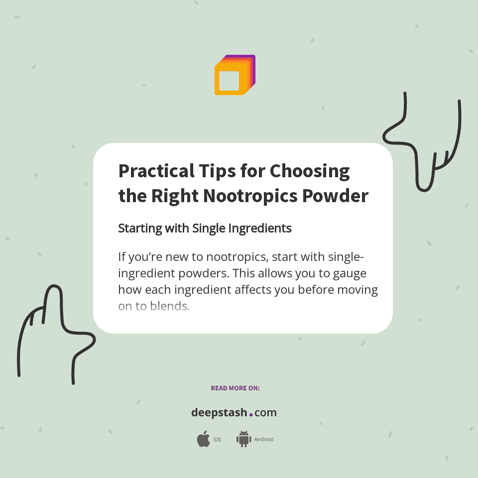 Practical Tips for Choosing the Right Nootropics Powder - Deepstash
