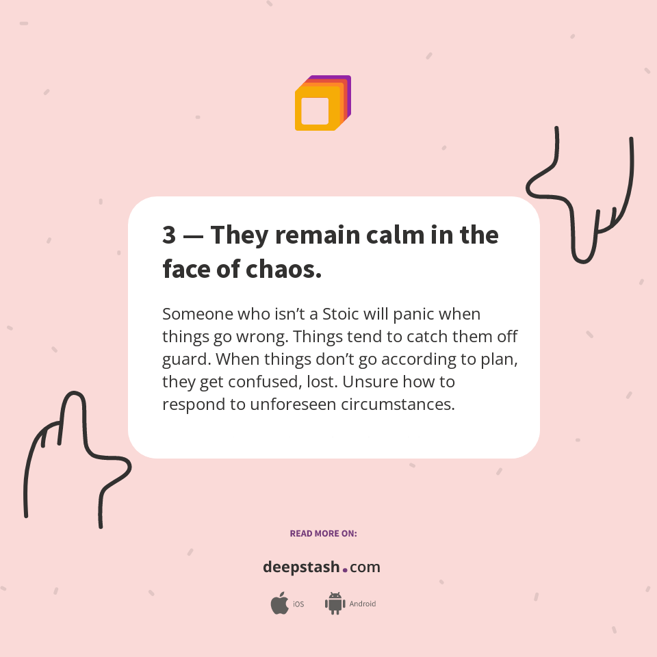 3 — They remain calm in the face of chaos. - Deepstash