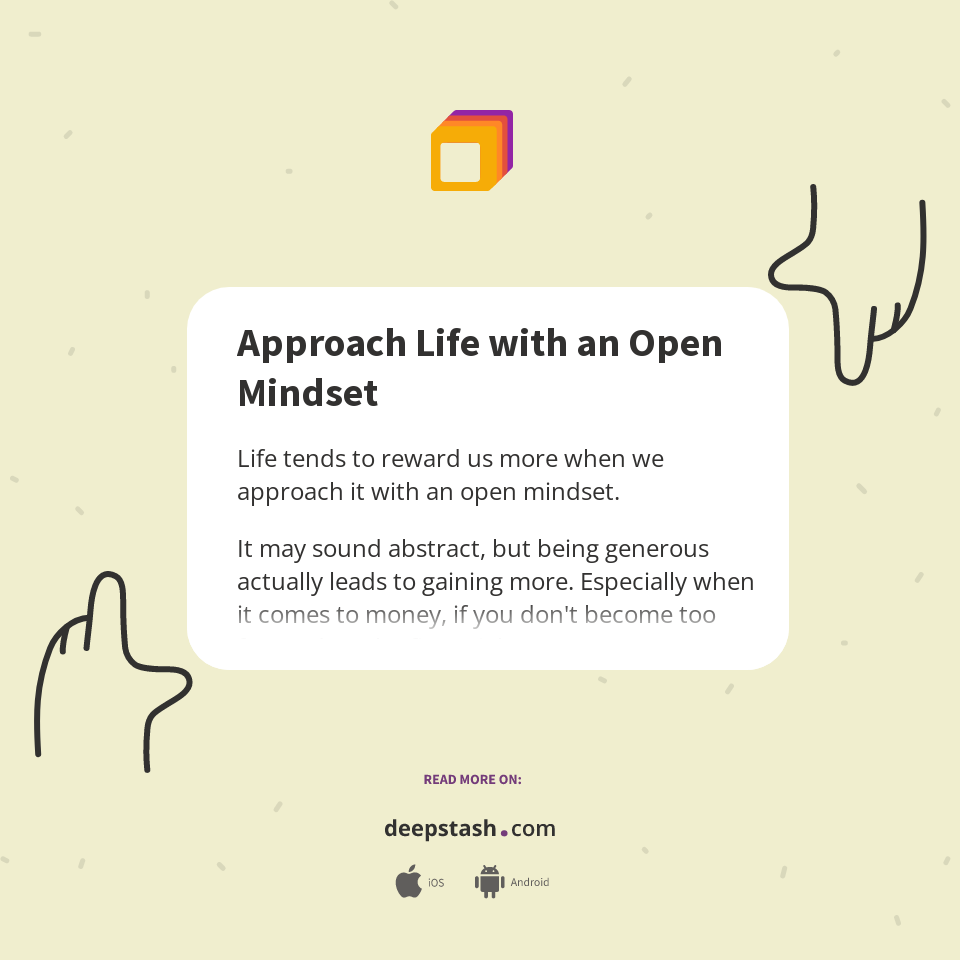 Approach Life with an Open Mindset - Deepstash
