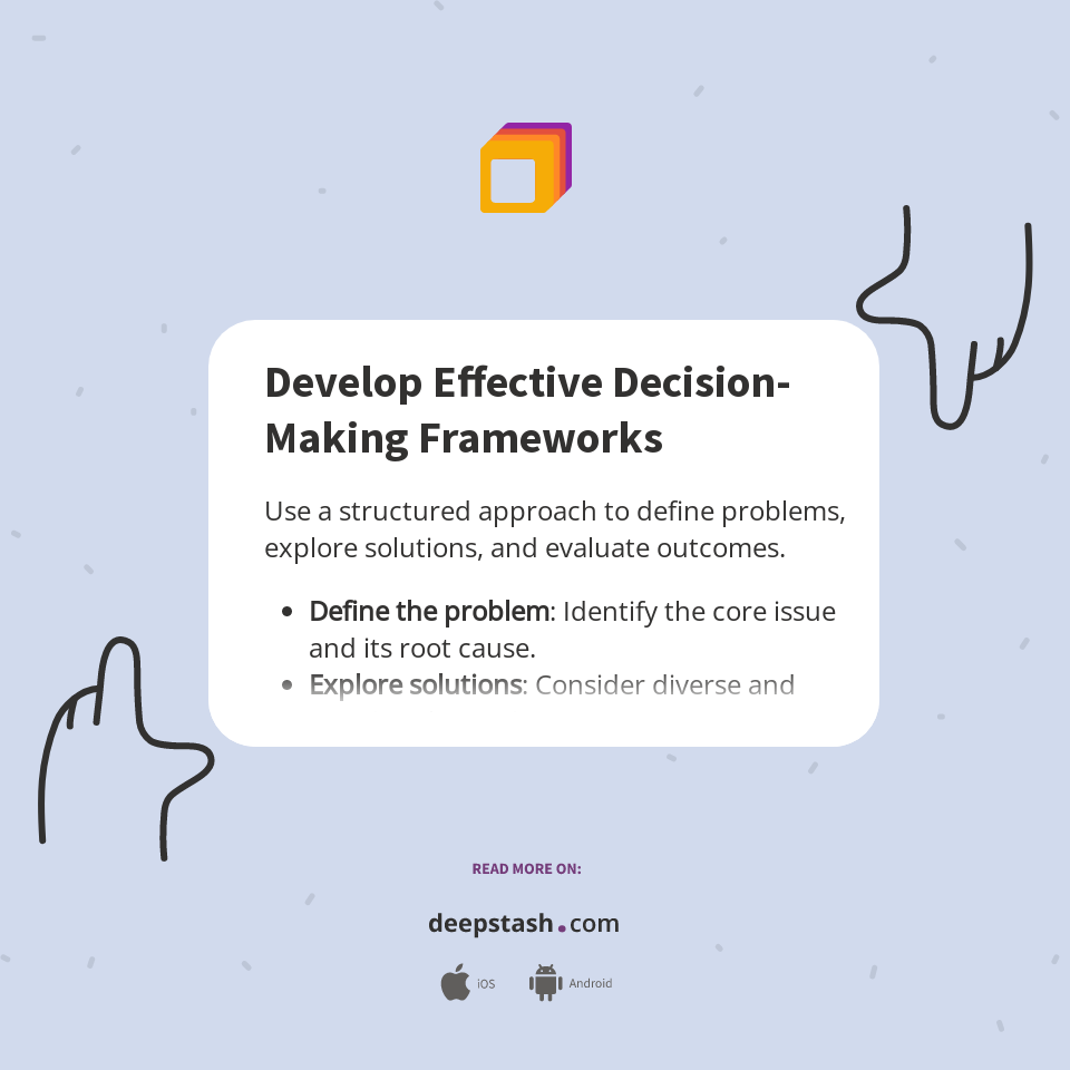 Develop Effective Decision Making Frameworks Deepstash