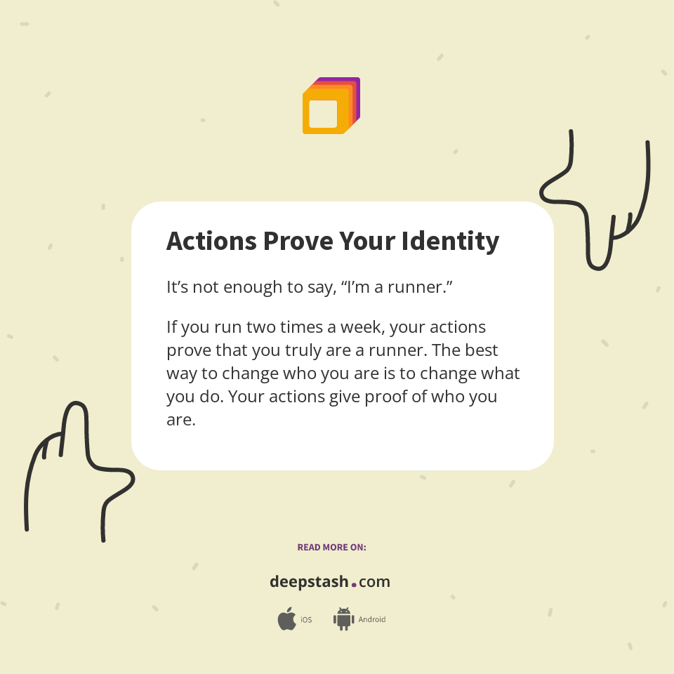 Actions Prove Your Identity - Deepstash