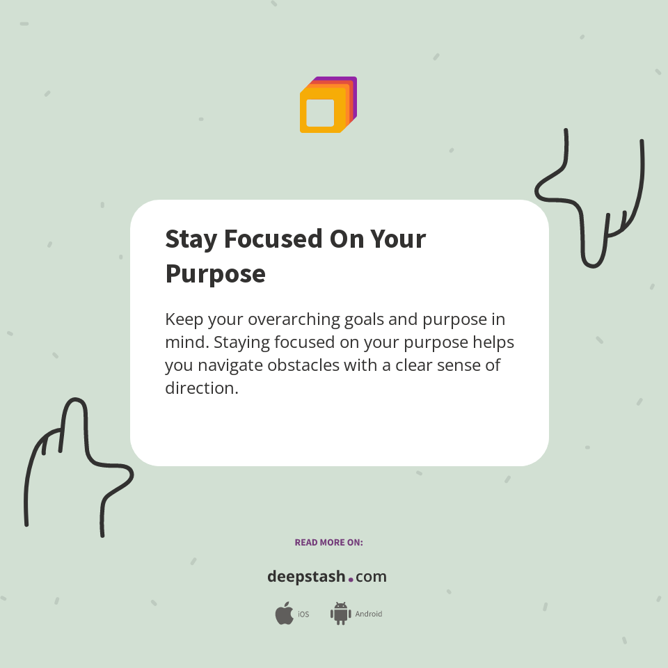 Stay Focused On Your Purpose - Deepstash