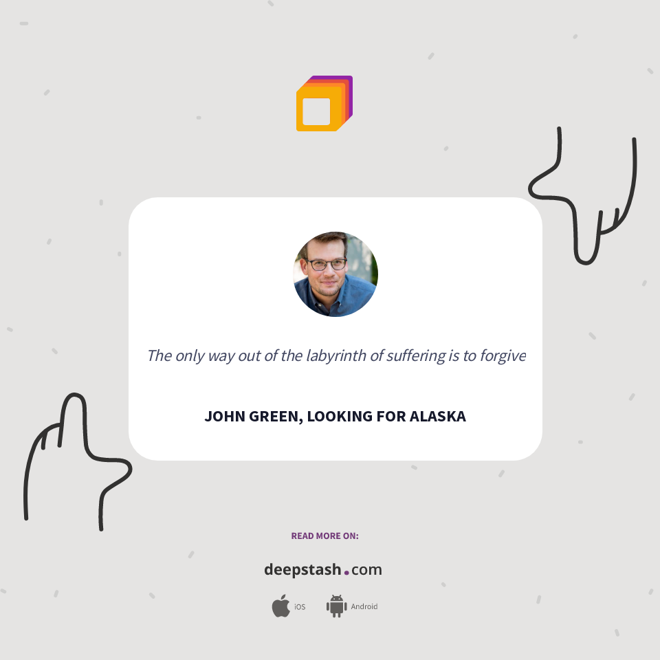 Quote by JOHN GREEN, LOOKING FOR ALASKA - Deepstash