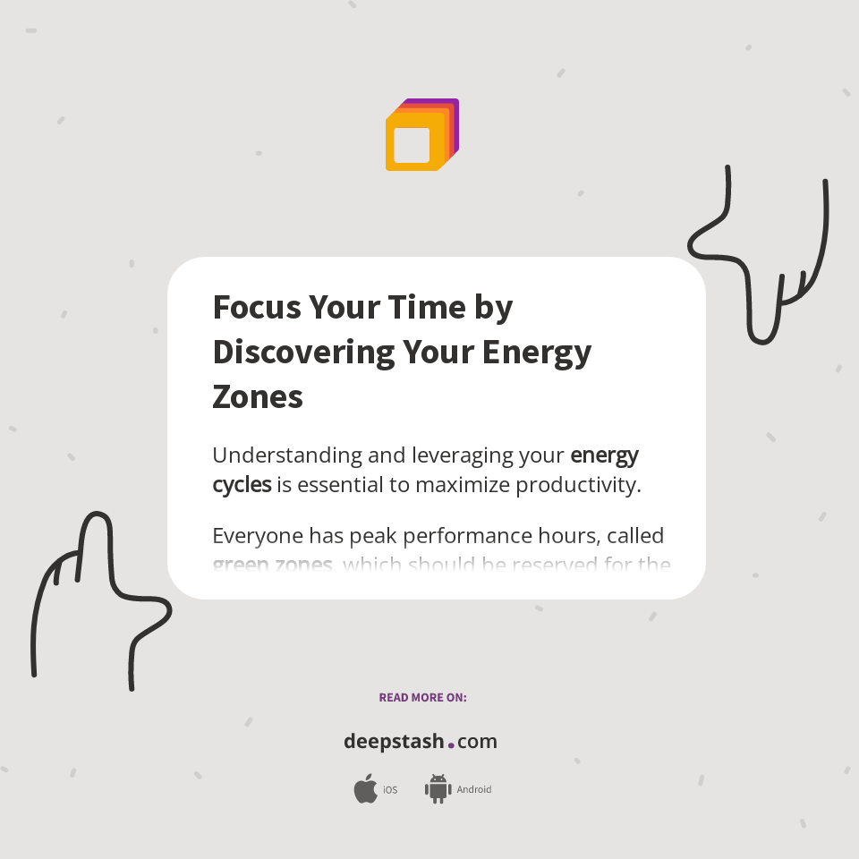 Focus Your Time by Discovering Your Energy Zones - Deepstash