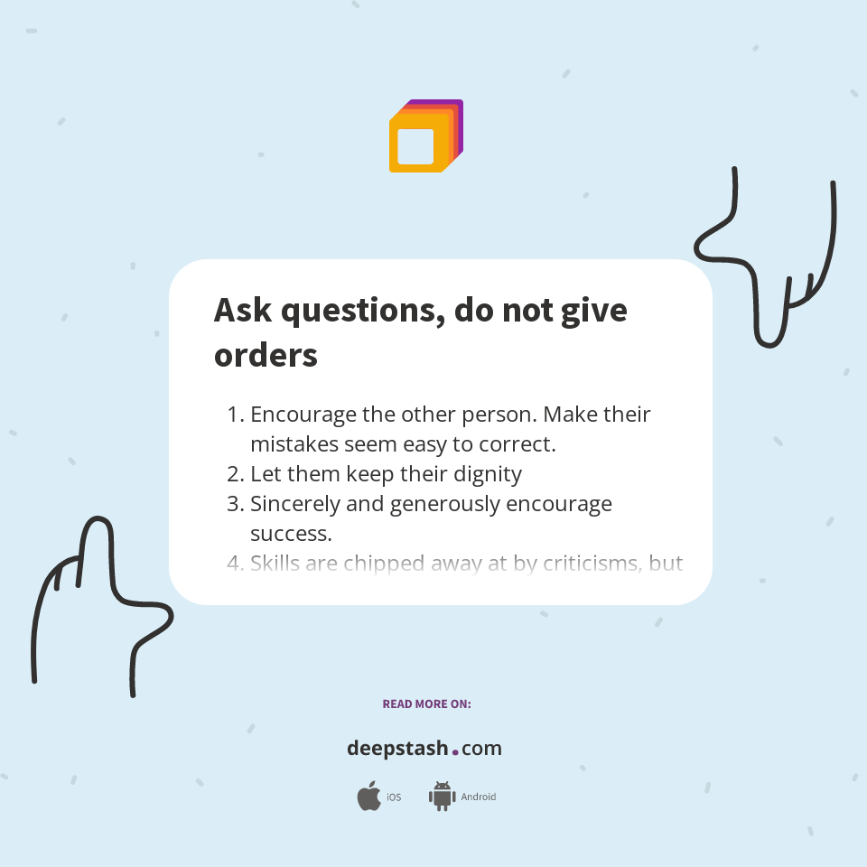 Ask questions, do not give orders - Deepstash