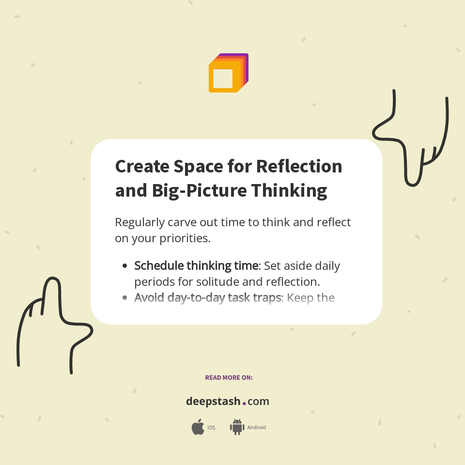 Create Space for Reflection and Big-Picture Thinking - Deepstash