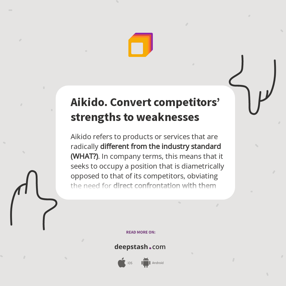 Aikido. Convert competitors’ strengths to weaknesses - Deepstash
