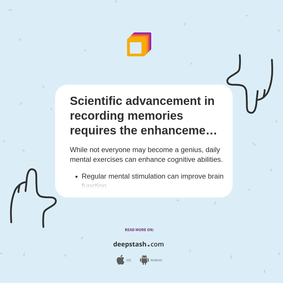 Scientific advancement in recording memories requires the enhancement of the human brain ...