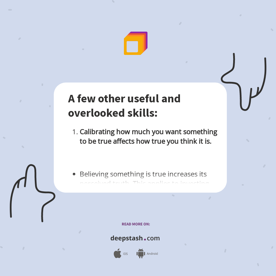 A few other useful and overlooked skills: - Deepstash