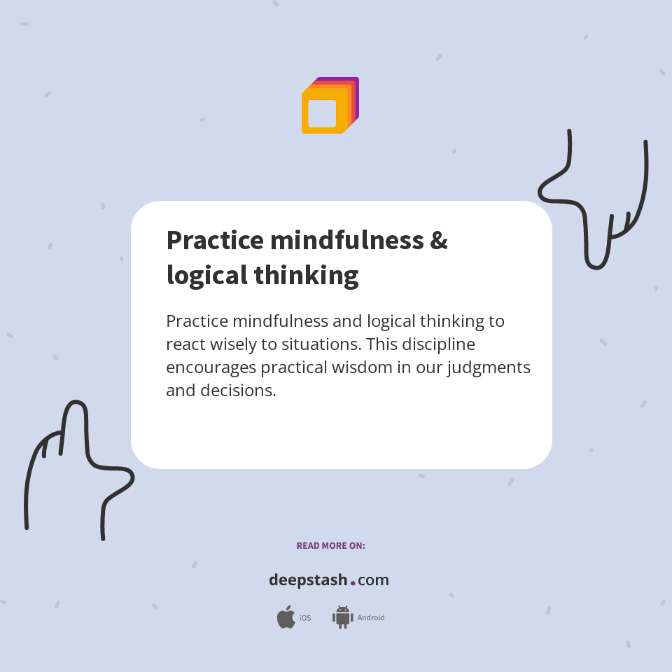 Practice mindfulness & logical thinking - Deepstash
