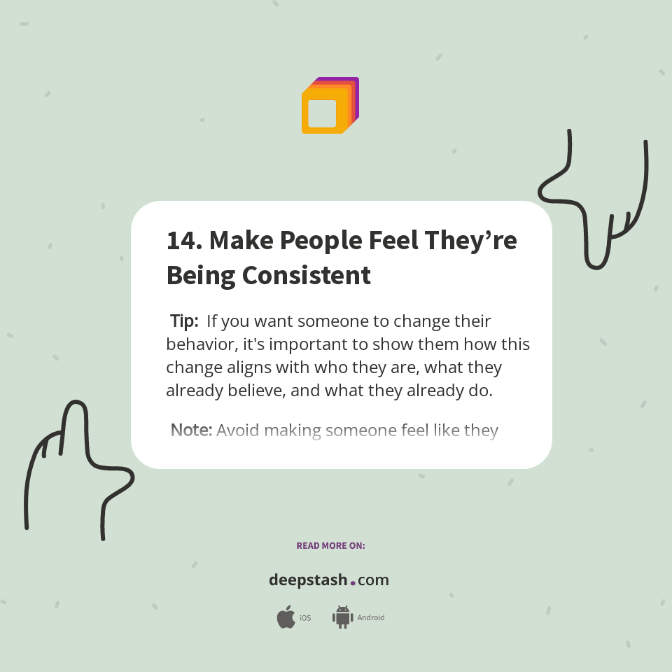 14. Make People Feel They’re Being Consistent - Deepstash