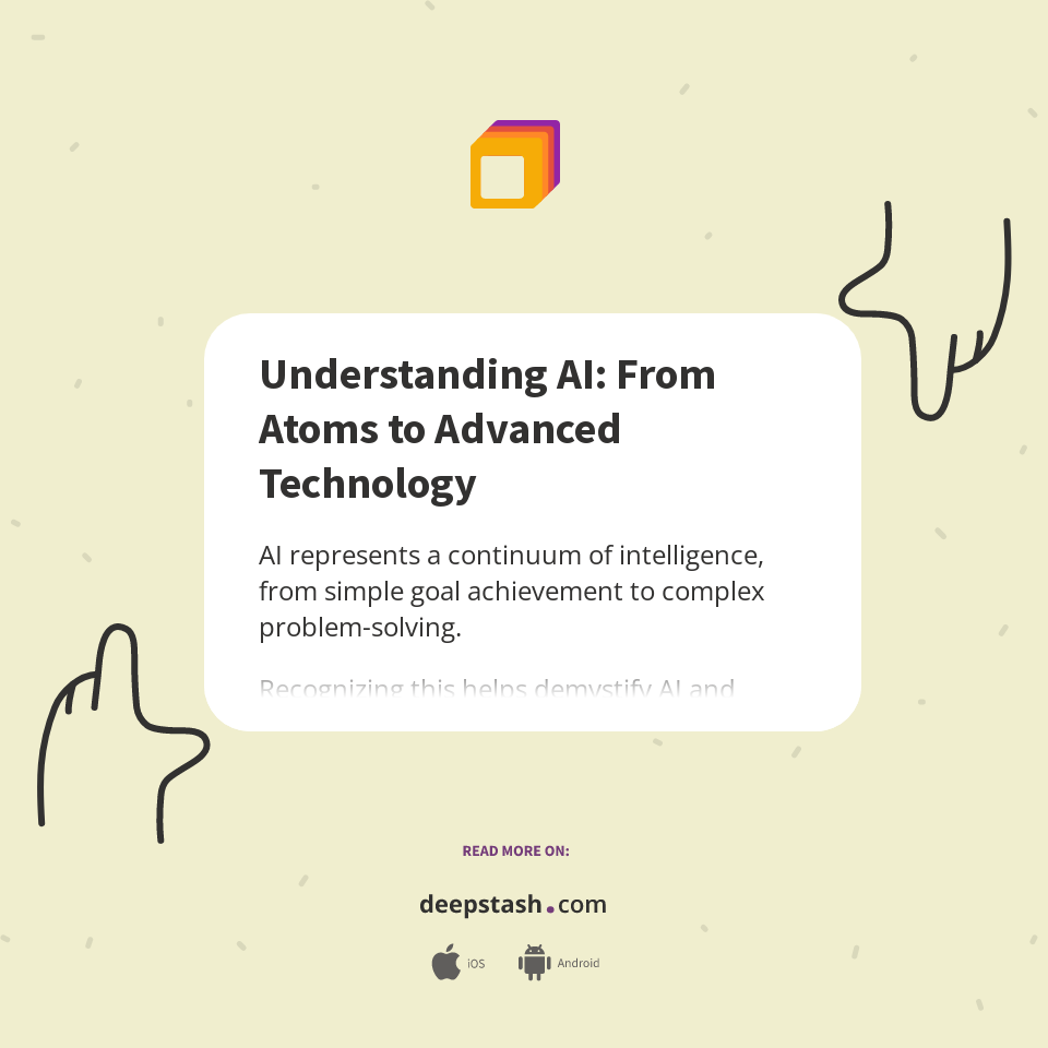 Understanding AI: From Atoms to Advanced Technology - Deepstash