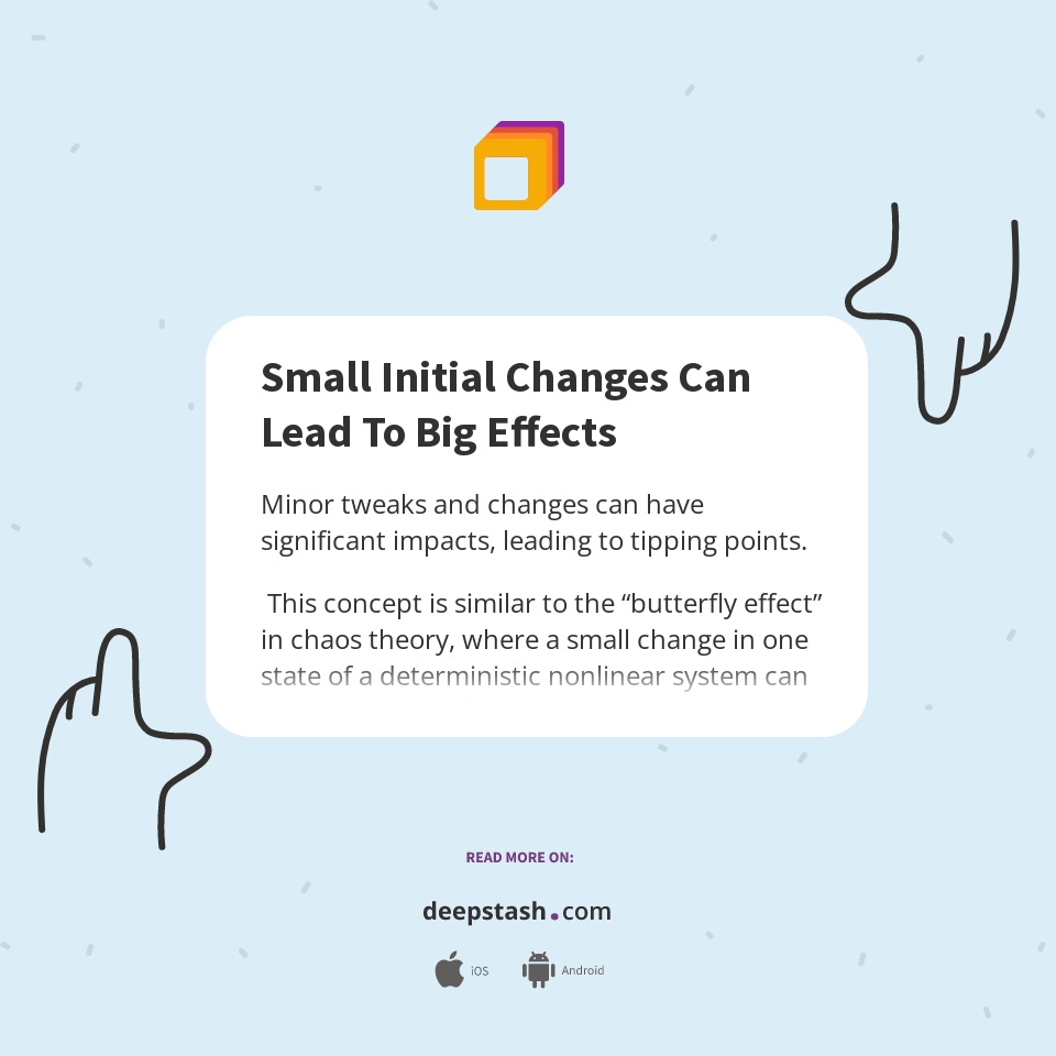 Small Initial Changes Can Lead To Big Effects - Deepstash