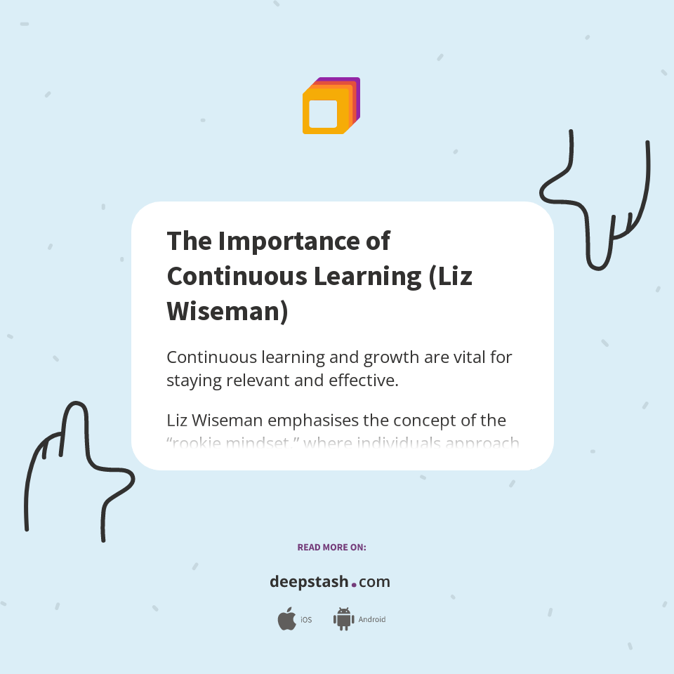 The Importance of Continuous Learning (Liz Wiseman) - Deepstash