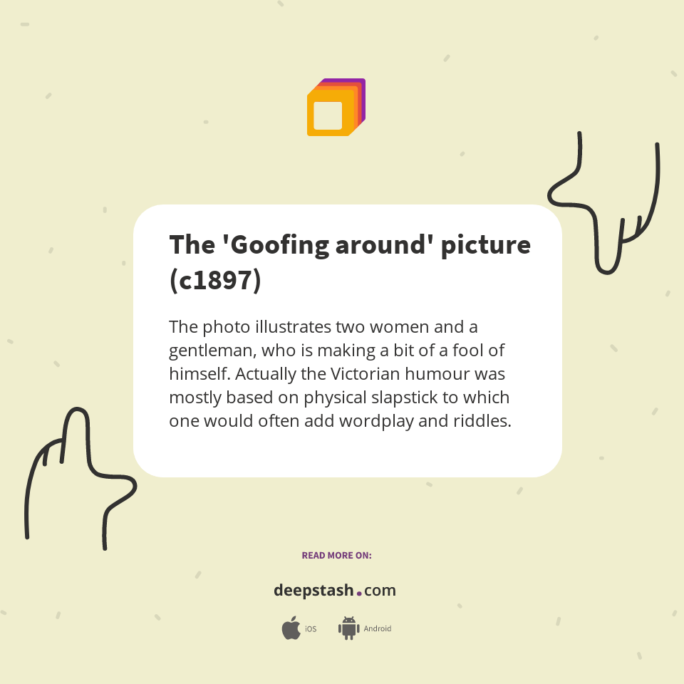 The 'Goofing around' picture (c1897) - Deepstash