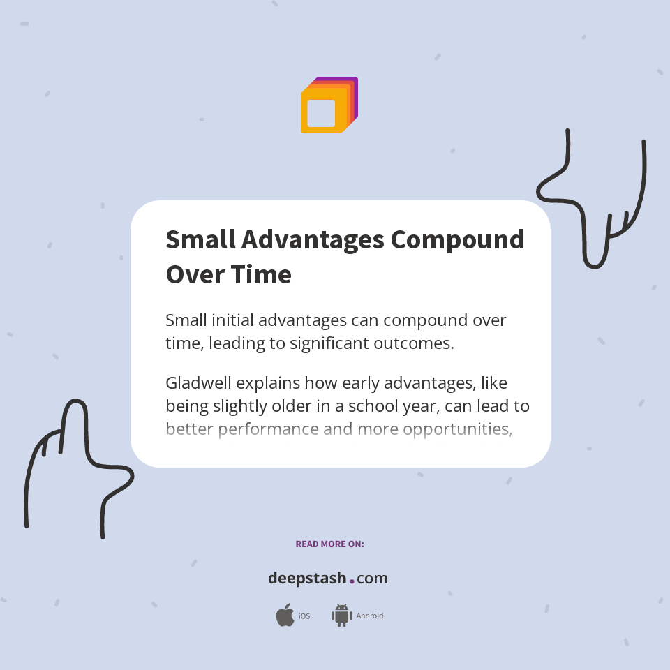 Small Advantages Compound Over Time - Deepstash