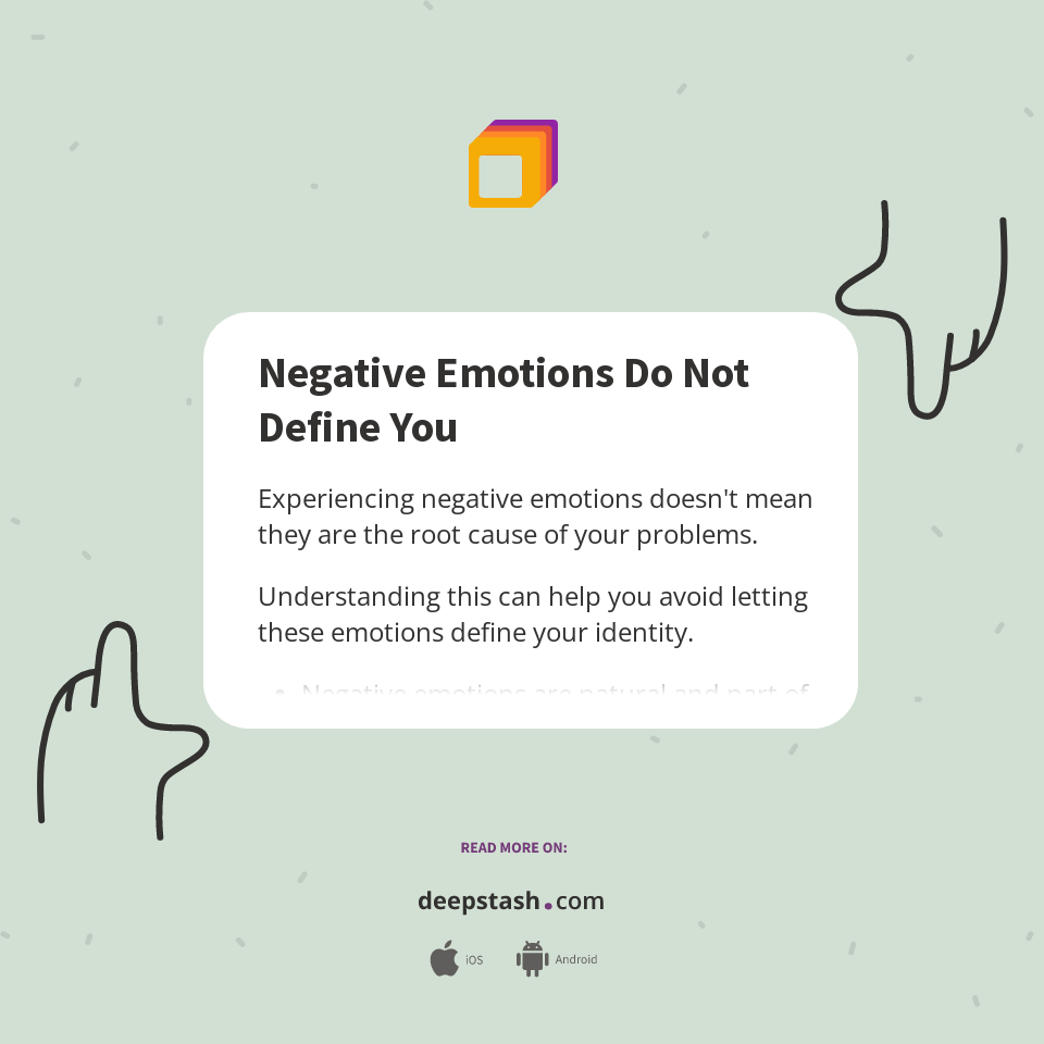 Negative Emotions Do Not Define You - Deepstash
