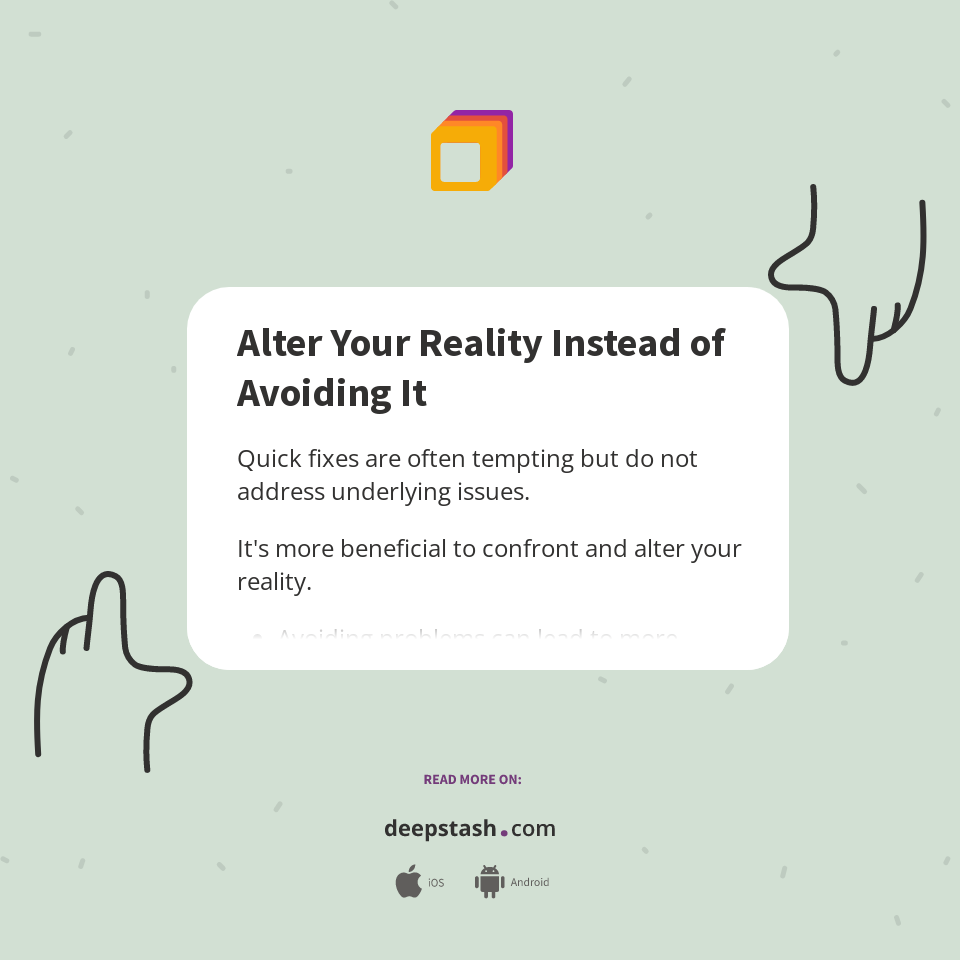 Alter Your Reality Instead of Avoiding It - Deepstash