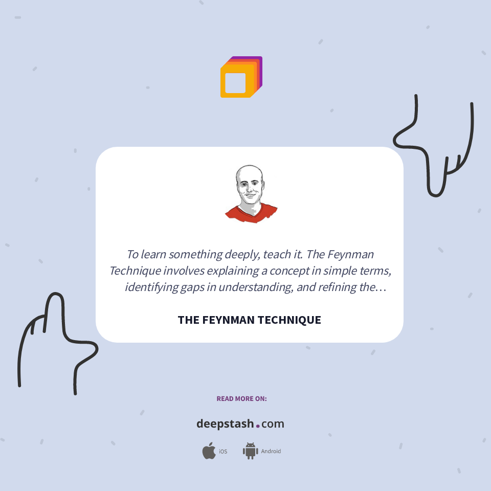 Quote by THE FEYNMAN TECHNIQUE - Deepstash