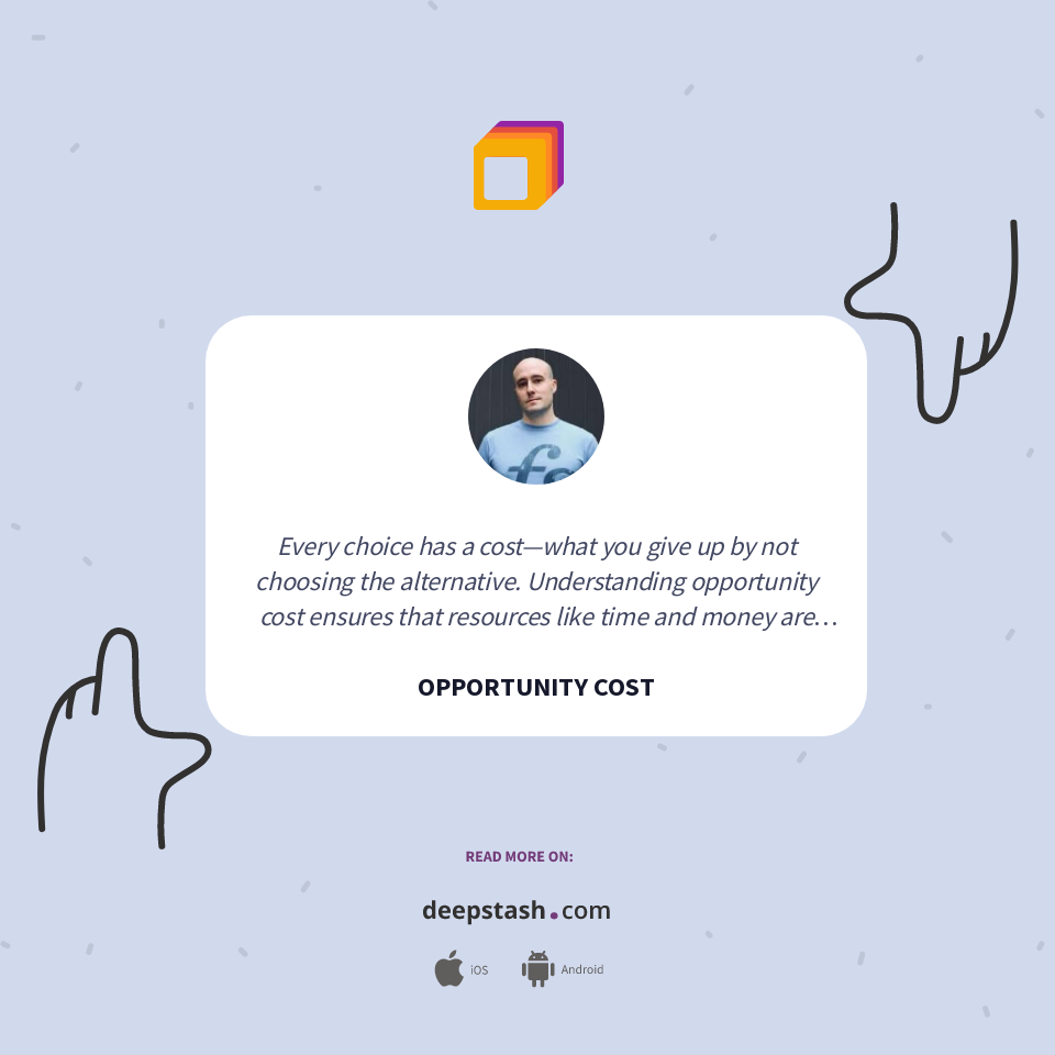 Quote by OPPORTUNITY COST - Deepstash