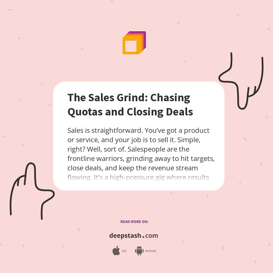 The Sales Grind: Chasing Quotas and Closing Deals - Deepstash