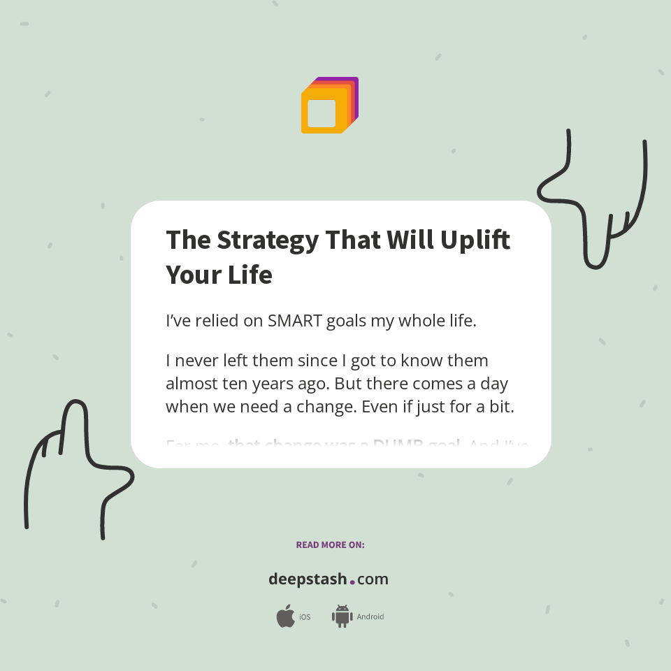 The Strategy That Will Uplift Your Life - Deepstash