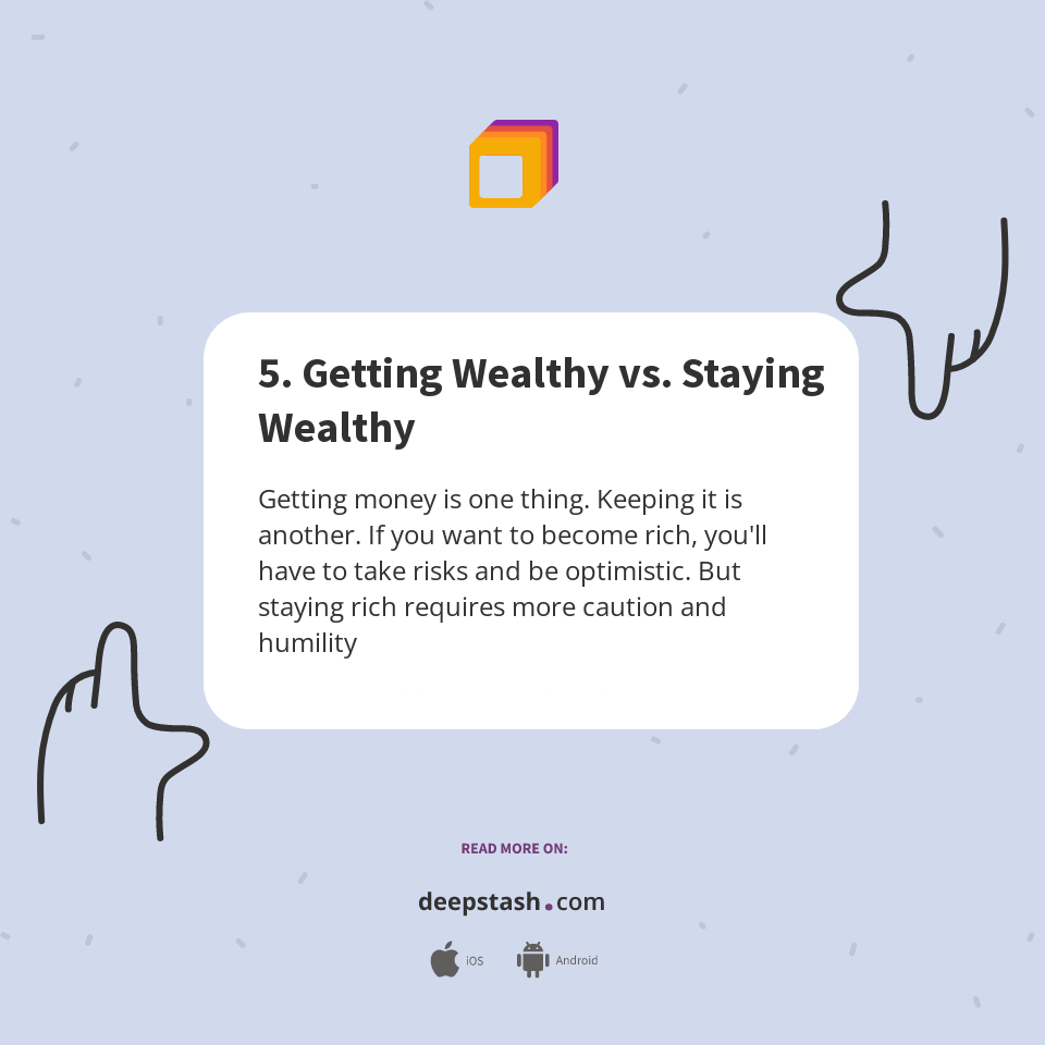 5. Getting Wealthy vs. Staying Wealthy - Deepstash