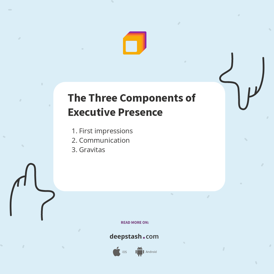 The Three Components of Executive Presence - Deepstash
