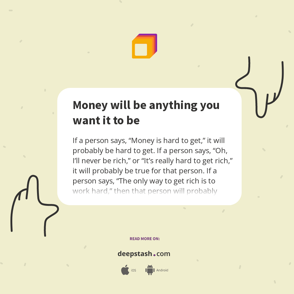 Money will be anything you want it to be - Deepstash