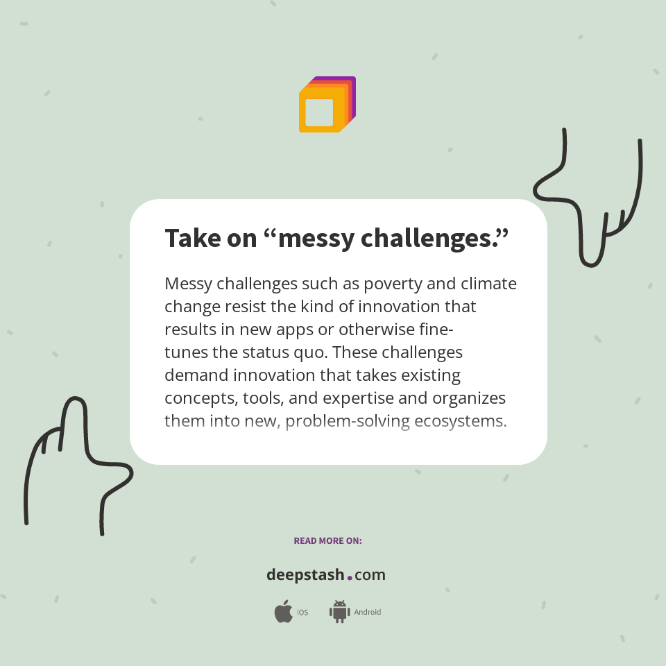 Take on “messy challenges.” - Deepstash