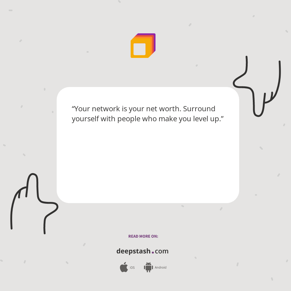“Your network is your net worth. Surround yourself with... - Deepstash