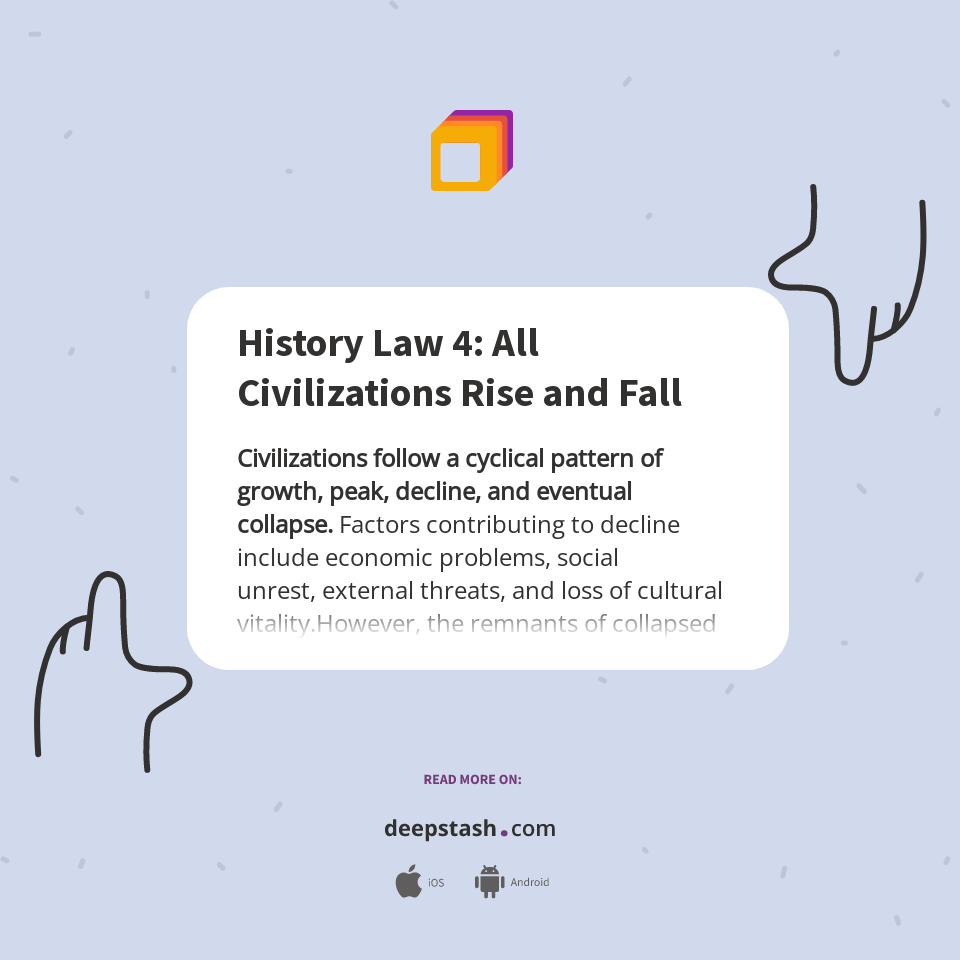 History Law 4: All Civilizations Rise and Fall - Deepstash