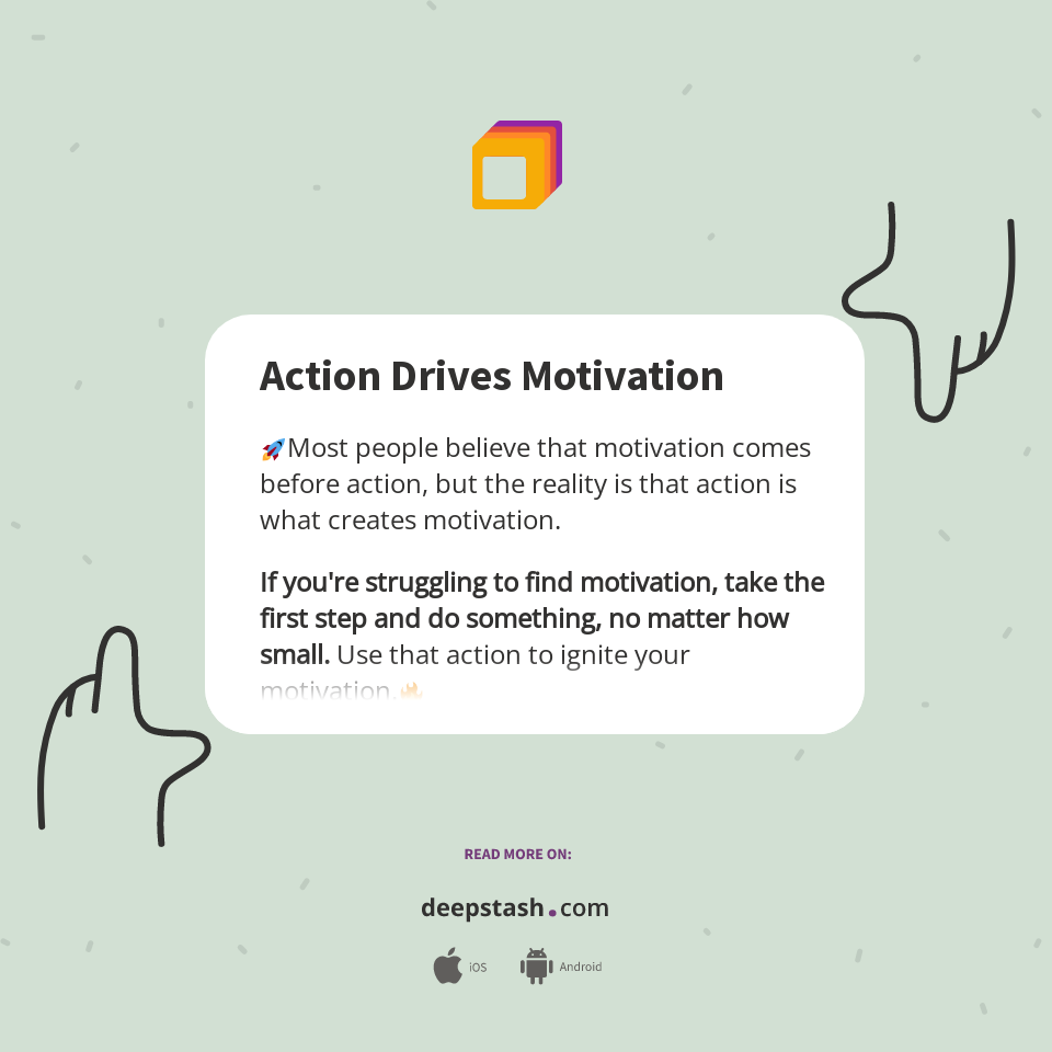 Action Drives Motivation - Deepstash