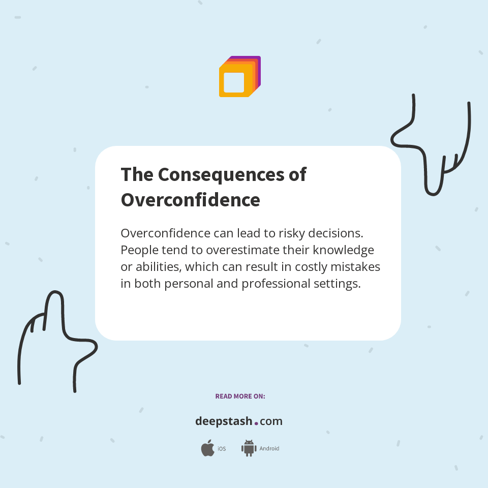 The Consequences of Overconfidence - Deepstash