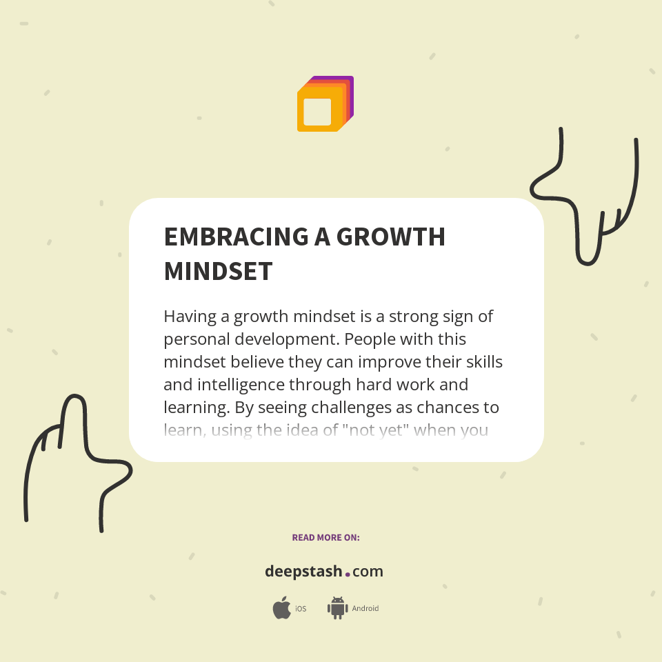 EMBRACING A GROWTH MINDSET - Deepstash