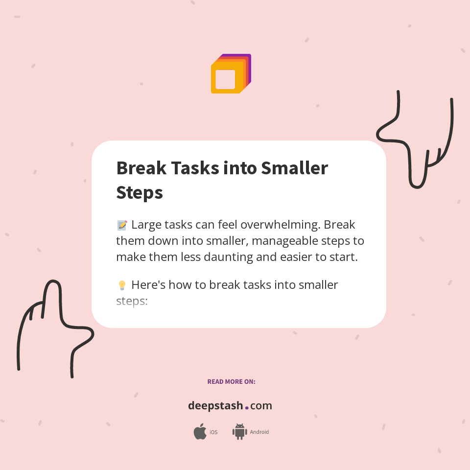 Break Tasks into Smaller Steps - Deepstash