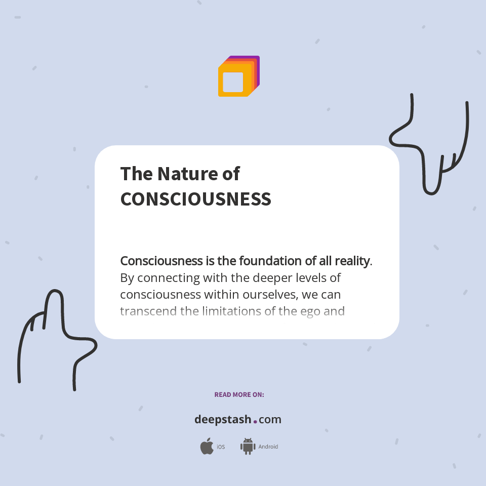 The Nature of CONSCIOUSNESS - Deepstash
