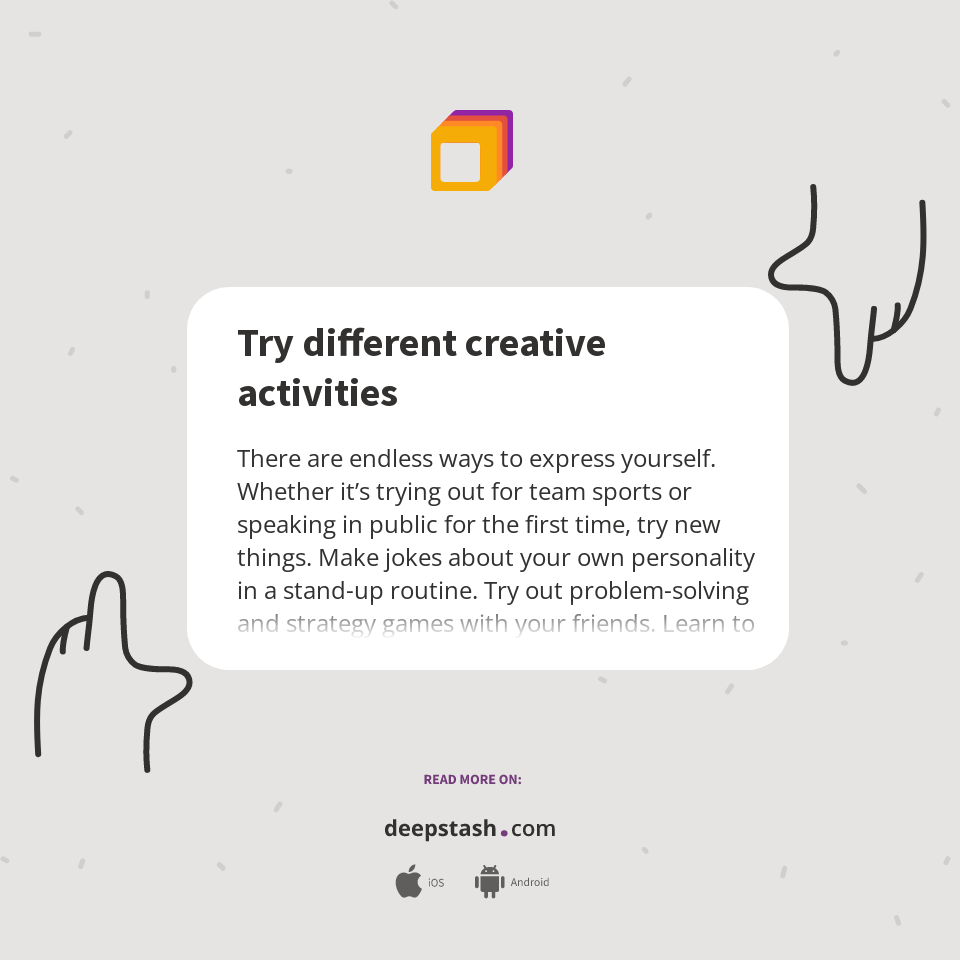 Try different creative activities - Deepstash