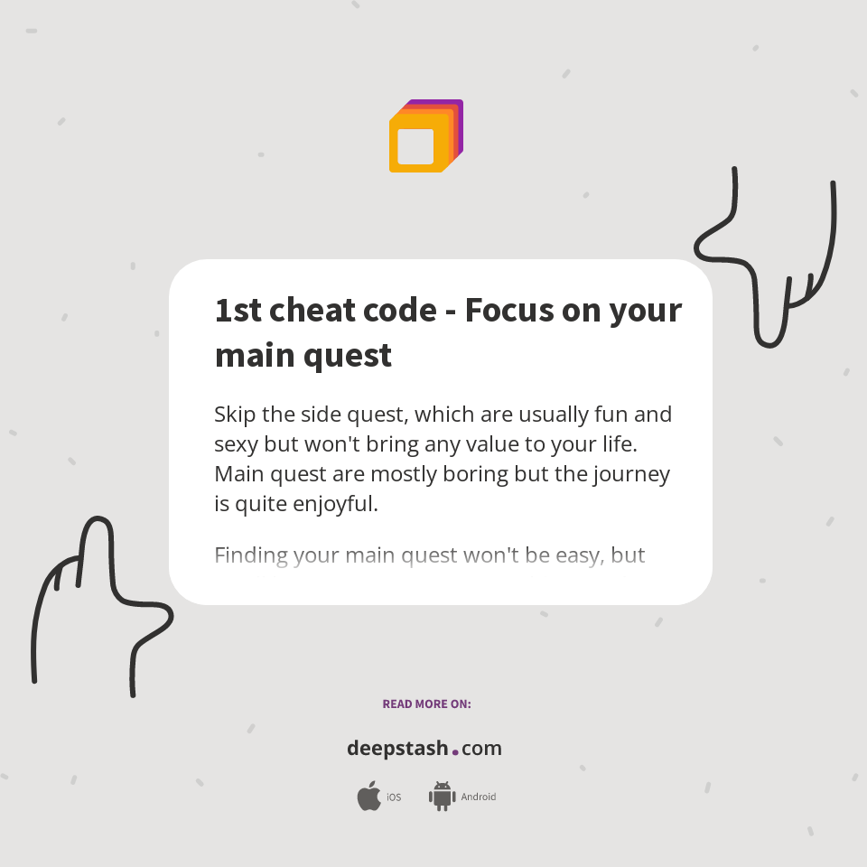 1st cheat code - Focus on your main quest - Deepstash