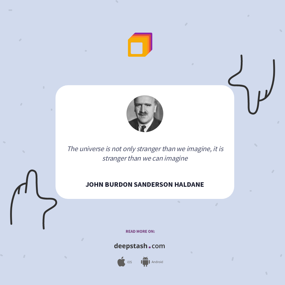 Quote by JOHN BURDON SANDERSON HALDANE - Deepstash