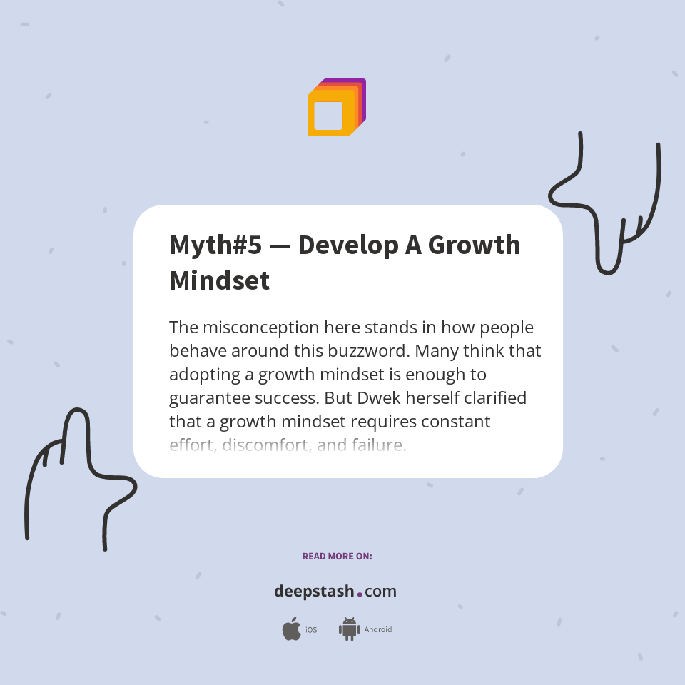 Myth#5 — Develop A Growth Mindset - Deepstash