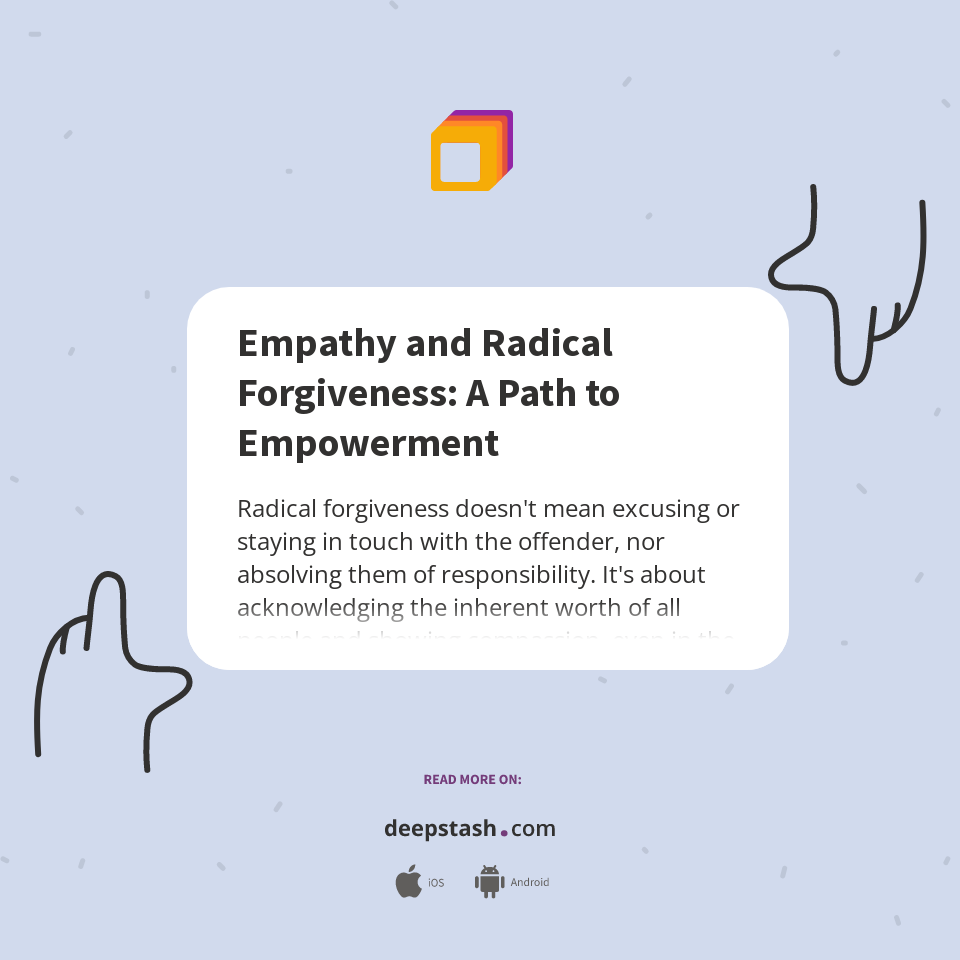 Empathy and Radical Forgiveness: A Path to Empowerment - Deepstash