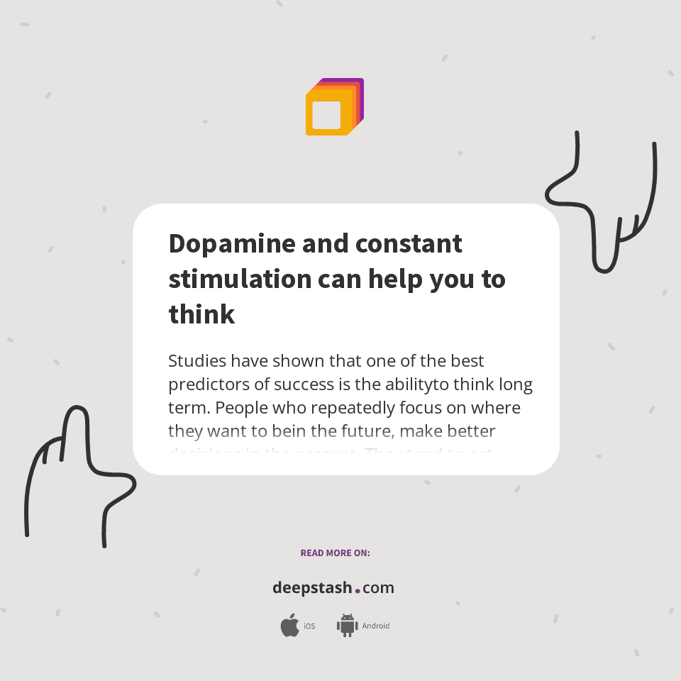 Dopamine and constant stimulation can help you to think - Deepstash