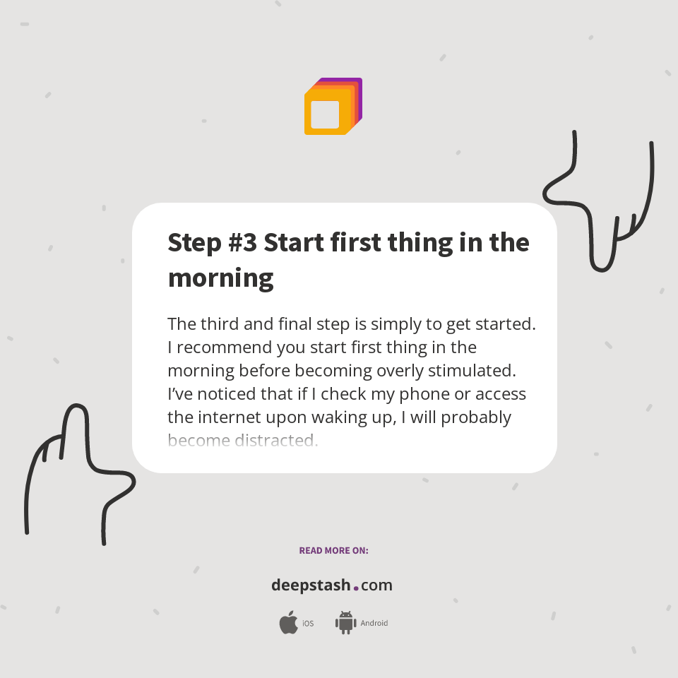Step #3 Start first thing in the morning - Deepstash