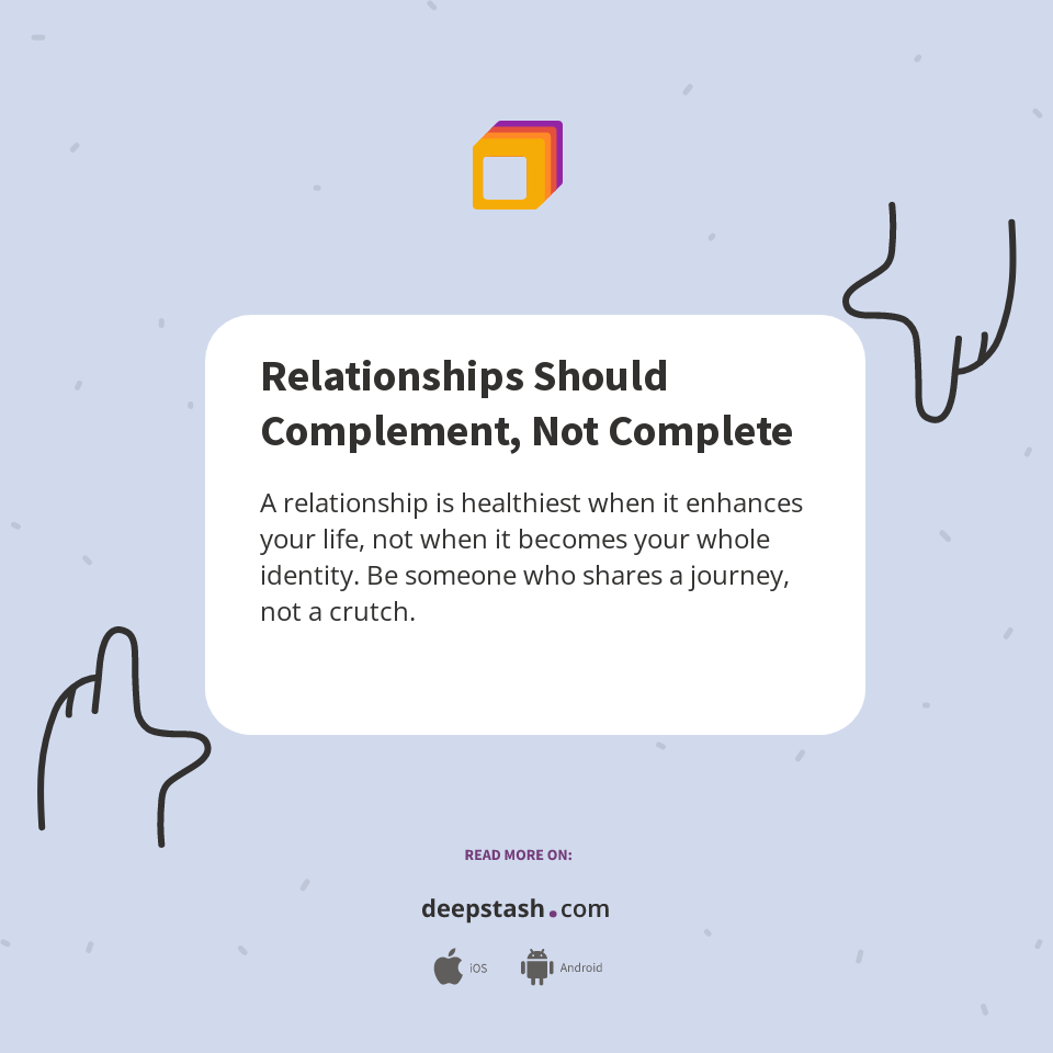 Relationships Should Complement, Not Complete - Deepstash
