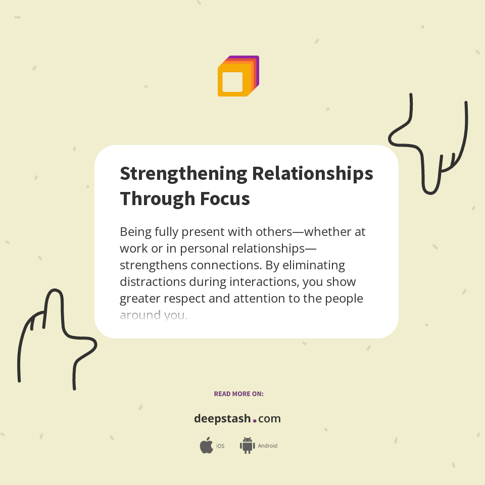 Strengthening Relationships Through Focus - Deepstash
