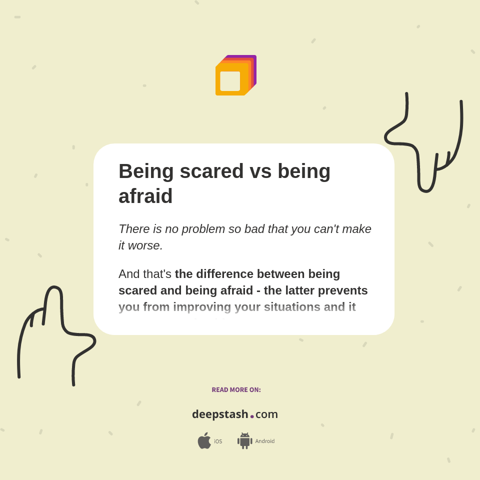 Being scared vs being afraid - Deepstash