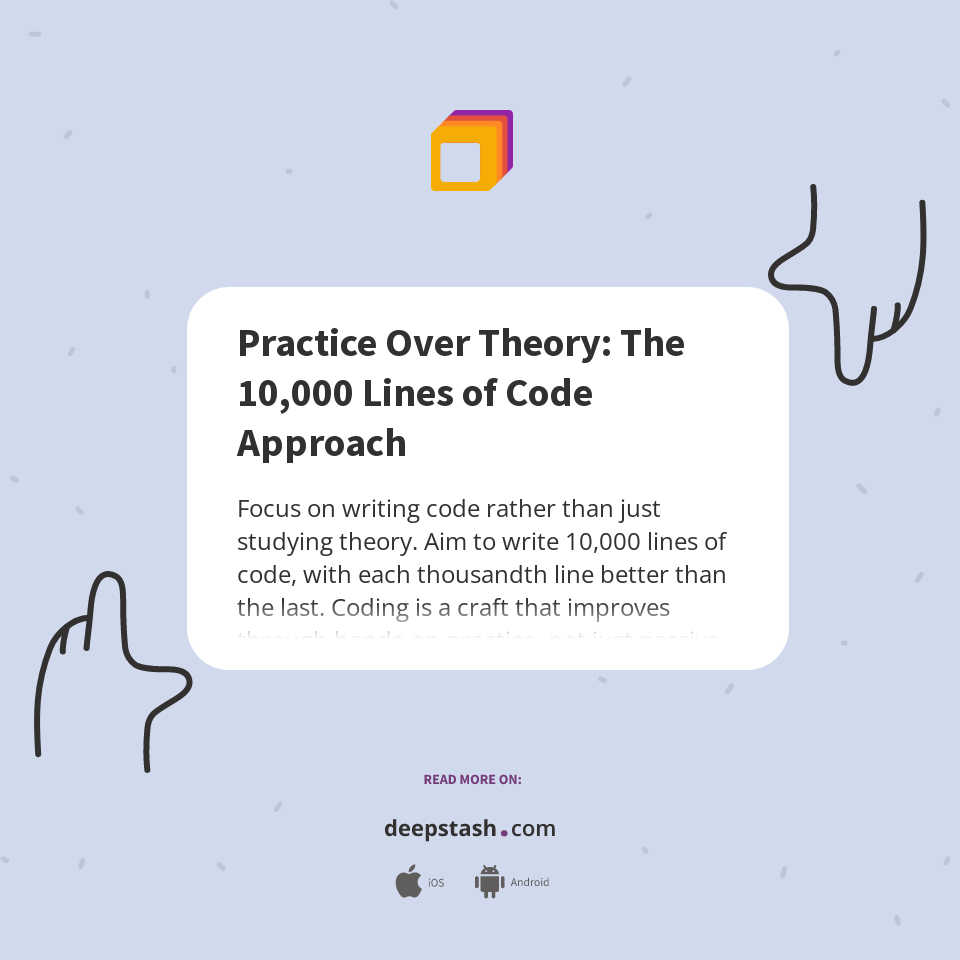 Practice Over Theory: The 10,000 Lines of Code Approach - Deepstash