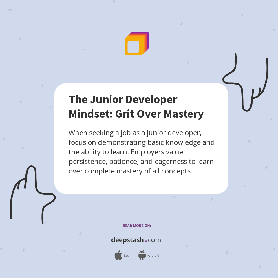 The Junior Developer Mindset: Grit Over Mastery - Deepstash