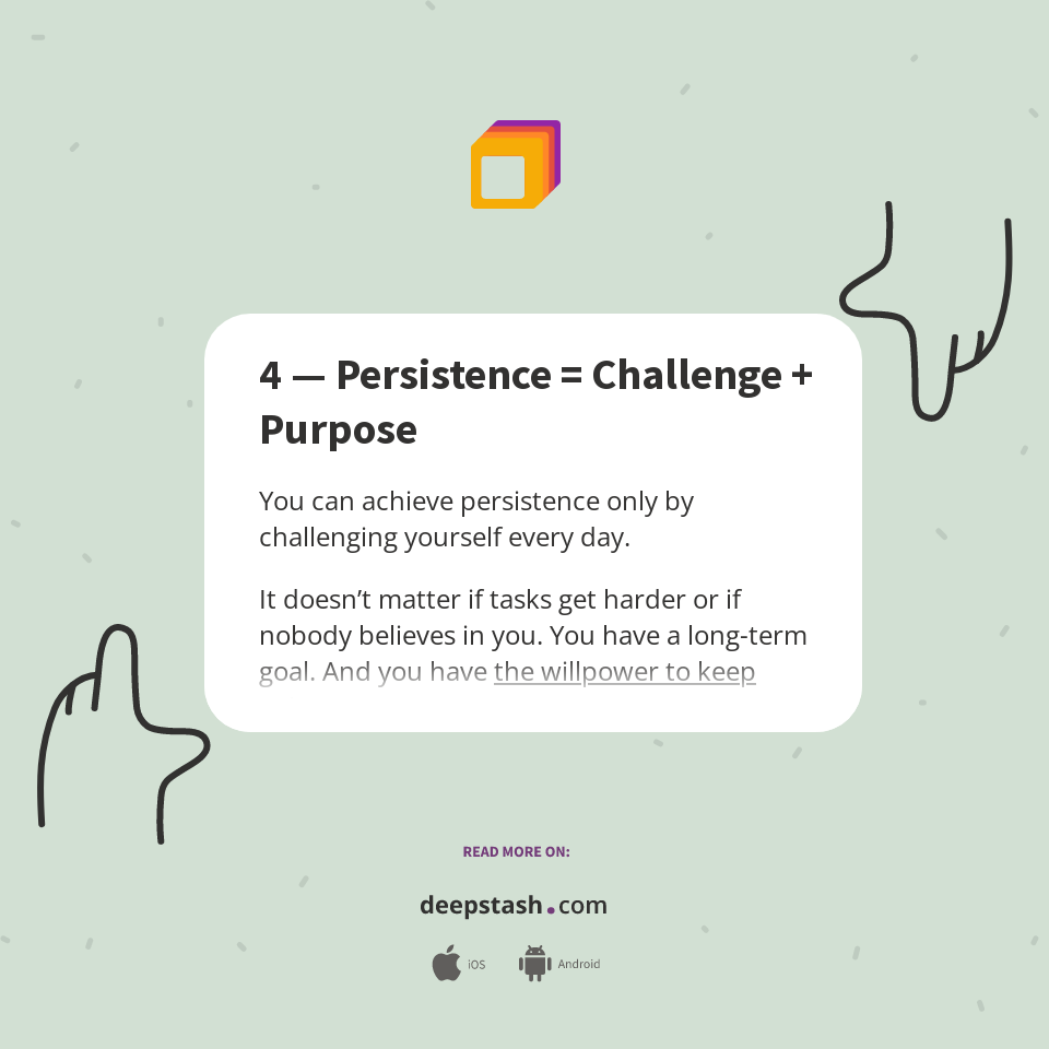 4 — Persistence = Challenge + Purpose - Deepstash